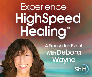 Experience HighSpeed Healing™ with Debora Wayne · Being Healthier Today